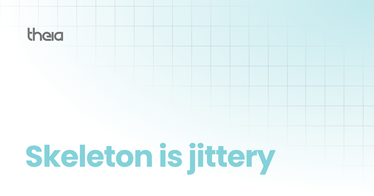 Skeleton is jittery | Theia Apollo - v2024 | theia docs