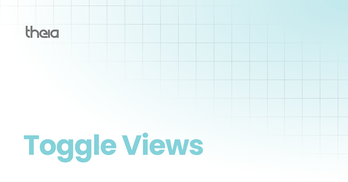 Toggle Views | Theia Apollo - v2024 | theia docs