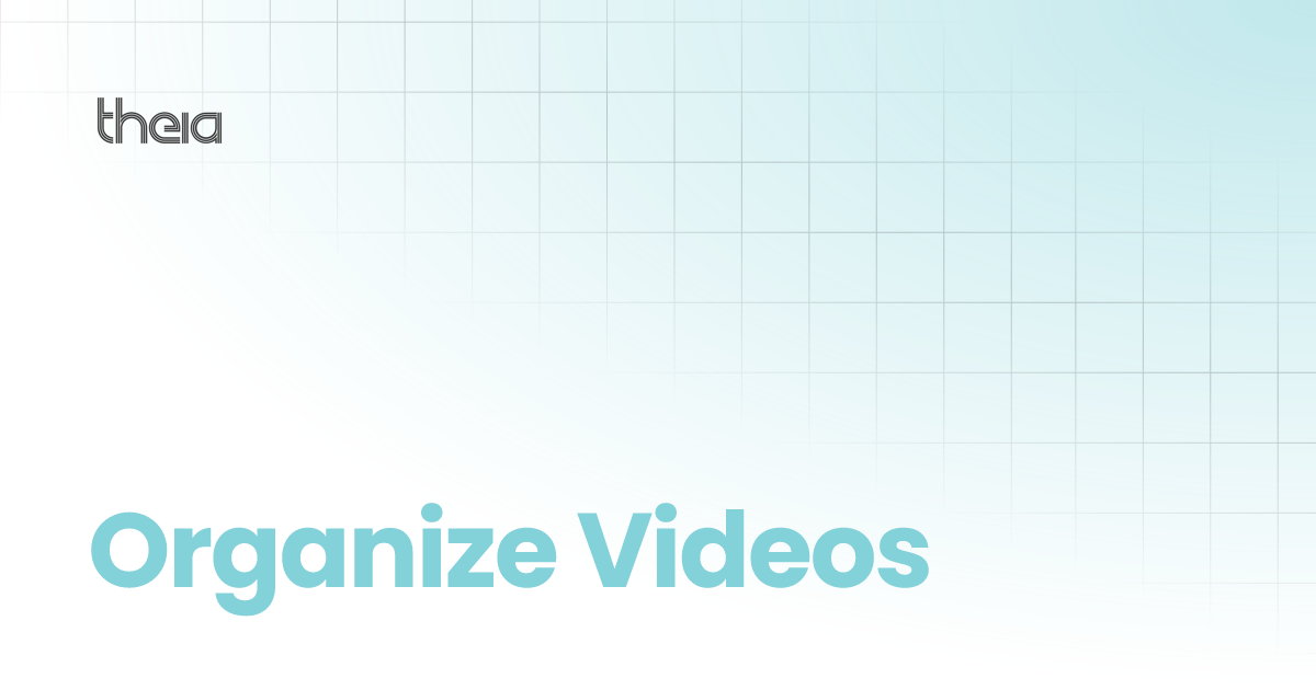 Organize Videos | theia docs