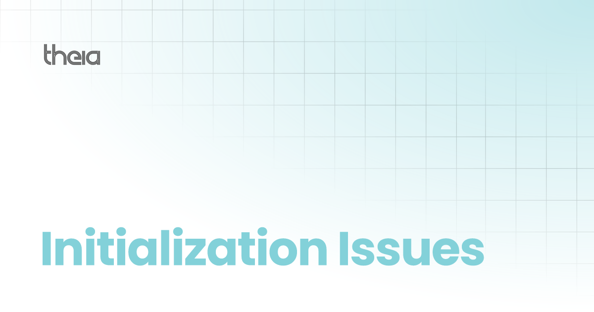 Initialization Issues | theia docs