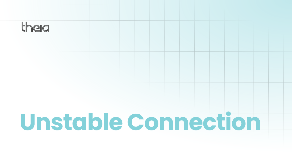Unstable Connection | theia docs